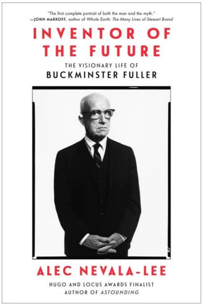 Inventor of the Future: The Visionary Life of Buckminster Fuller by ...